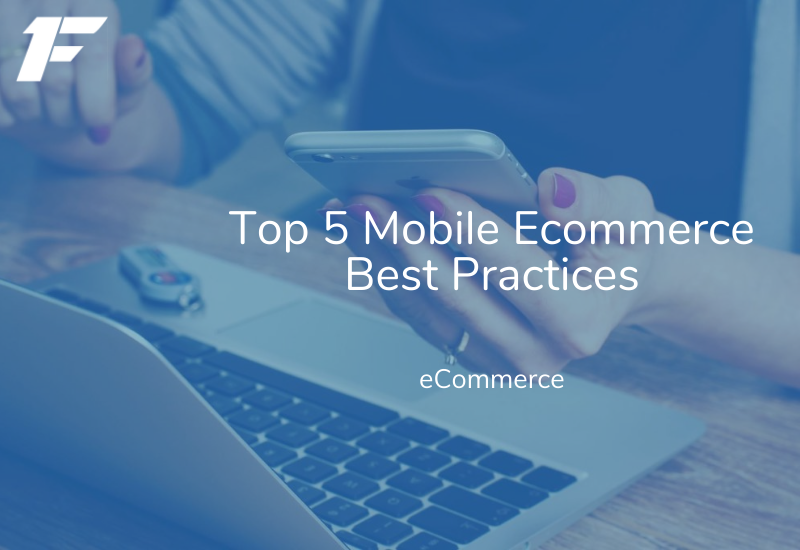 Top 5 Mobile Ecommerce Best Practices - 1st Faction Top 5 Mobile Ecommerce Best Practices - 1st Faction